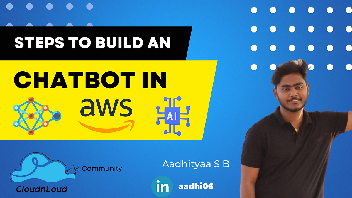 Building Intelligent Chatbots with AWS | by Aadhityaa S B | Medium