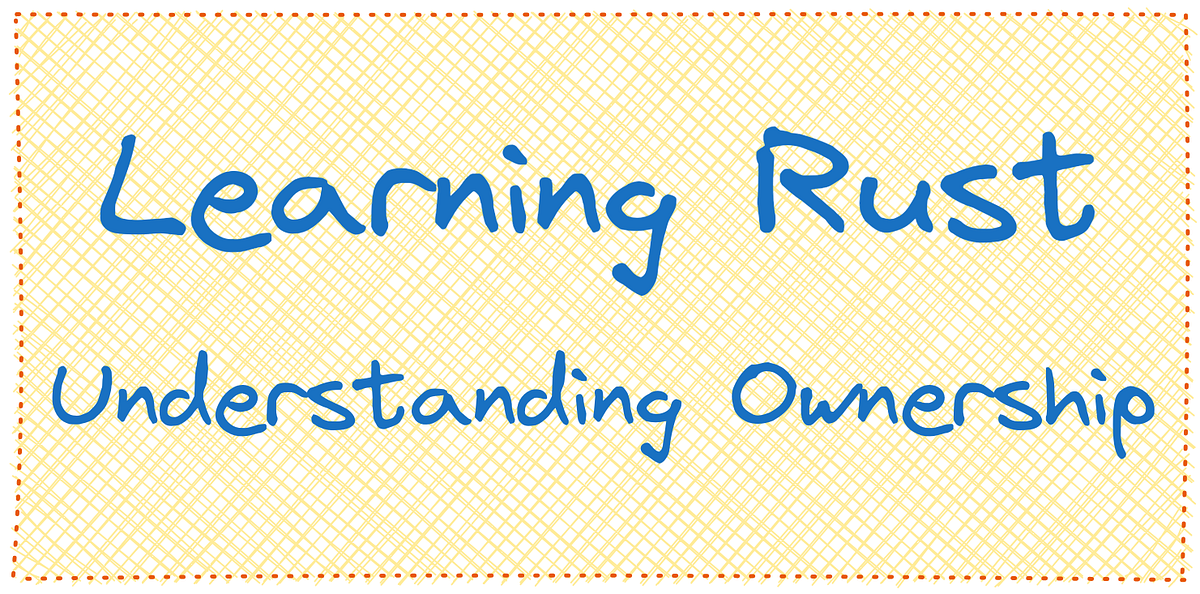 The Ownership Theory of Rust as I Understand | by Md. Nazmus Saqib Khan | Aug, 2023 | Medium