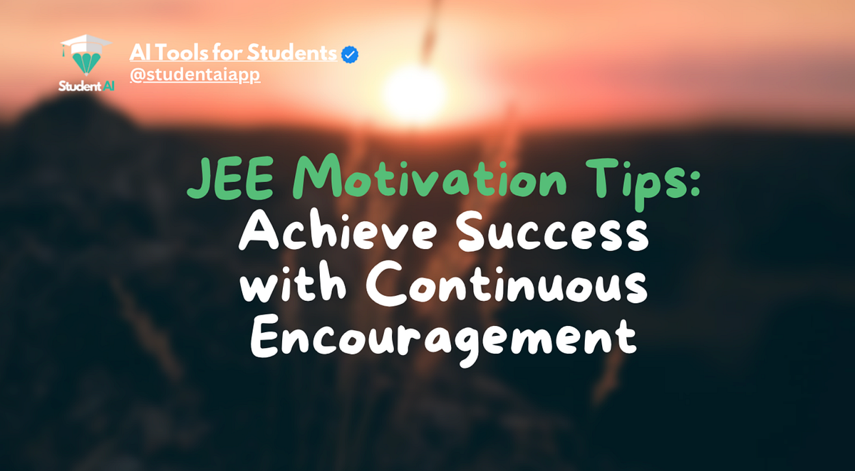 JEE Motivation Tips: Achieve Success with Continuous Encouragement | by ...