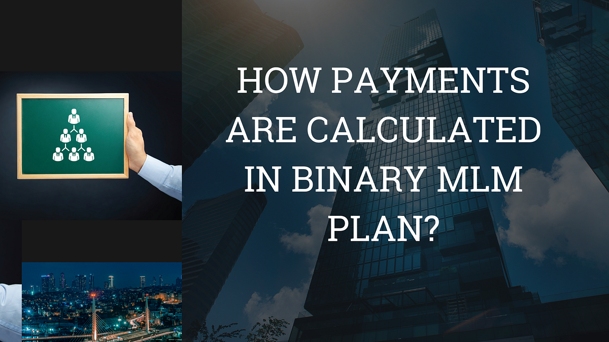 HOW PAYMENTS ARE CALCULATED IN BINARY MLM PLAN? | by Lakshmi Nair | Medium