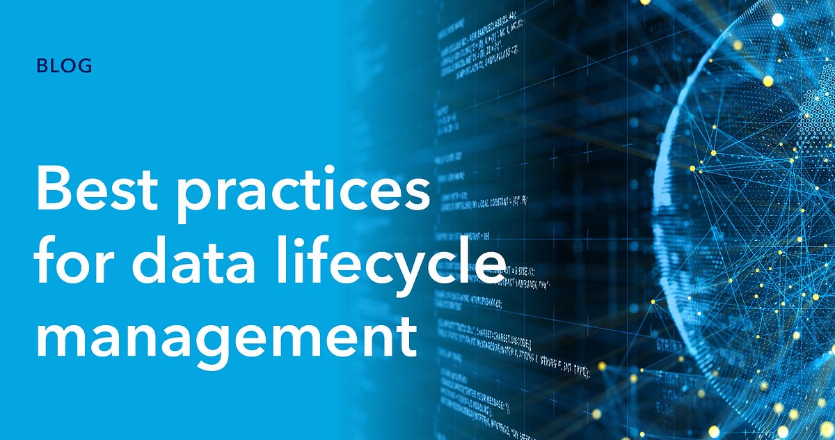 Best practices for data lifecycle management - Saksham - Medium