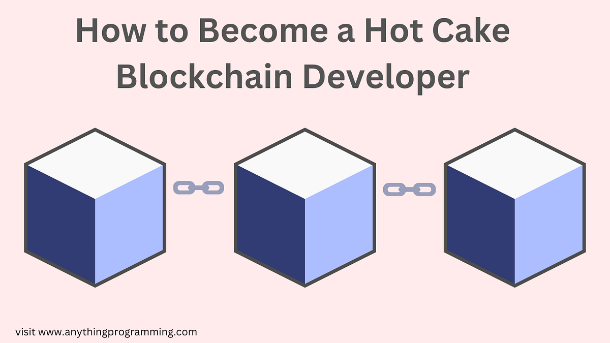 How to Become a Hot Cake Blockchain Developer | by Elliot | Medium