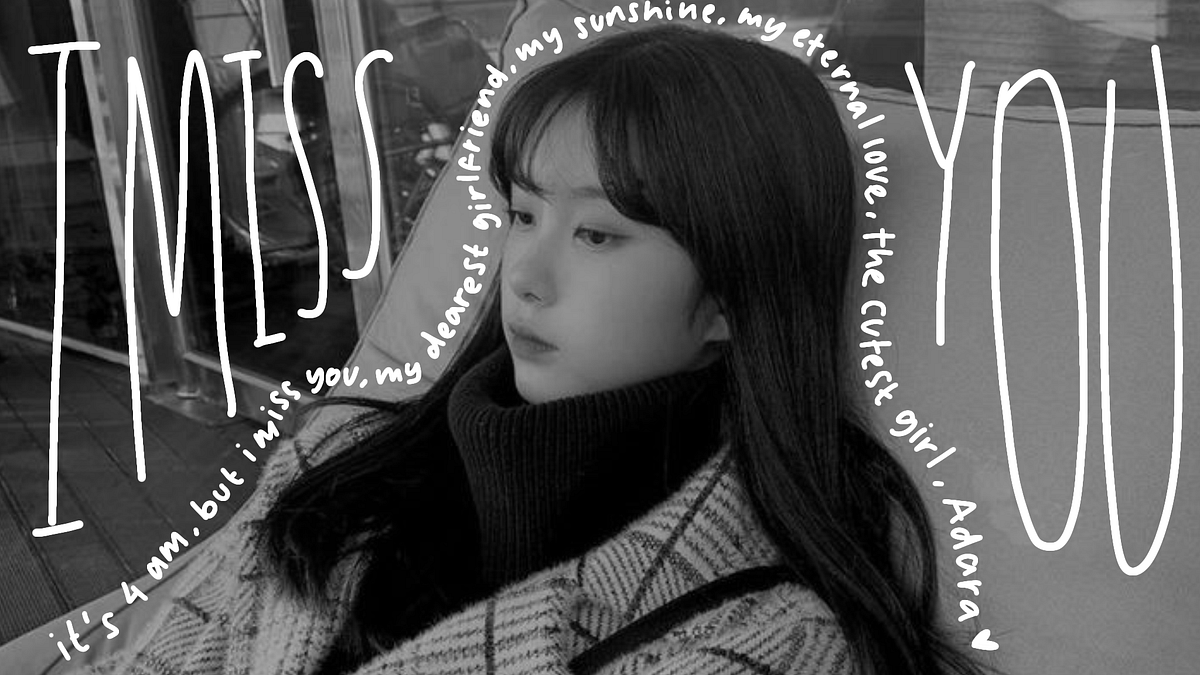 Day 2 of being yours is started, and now, i miss you. | by Kyle. | Medium