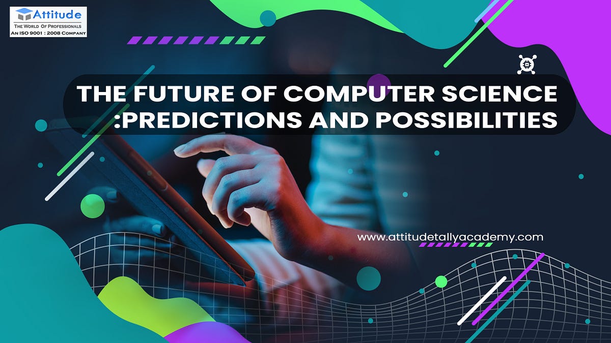 The Future of Computer Science: Predictions and Possibilities | by ...