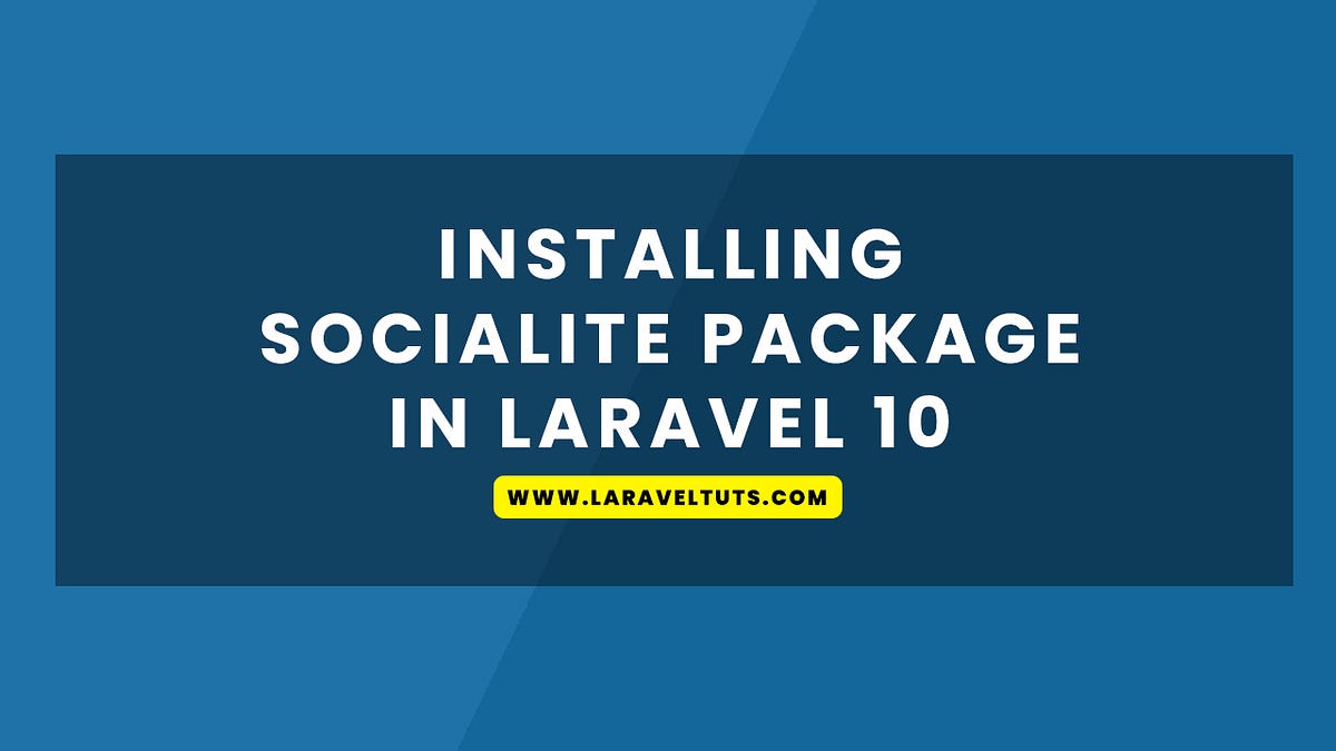 Installing Socialite Package in Laravel 10 | by LaravelTuts | Medium