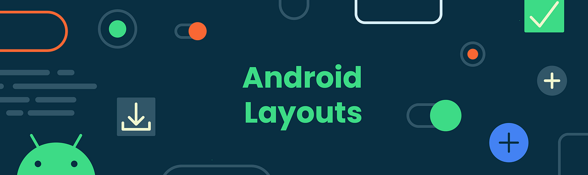 Layouts in Android. Components, Layouts, Performance… | by Eren ...