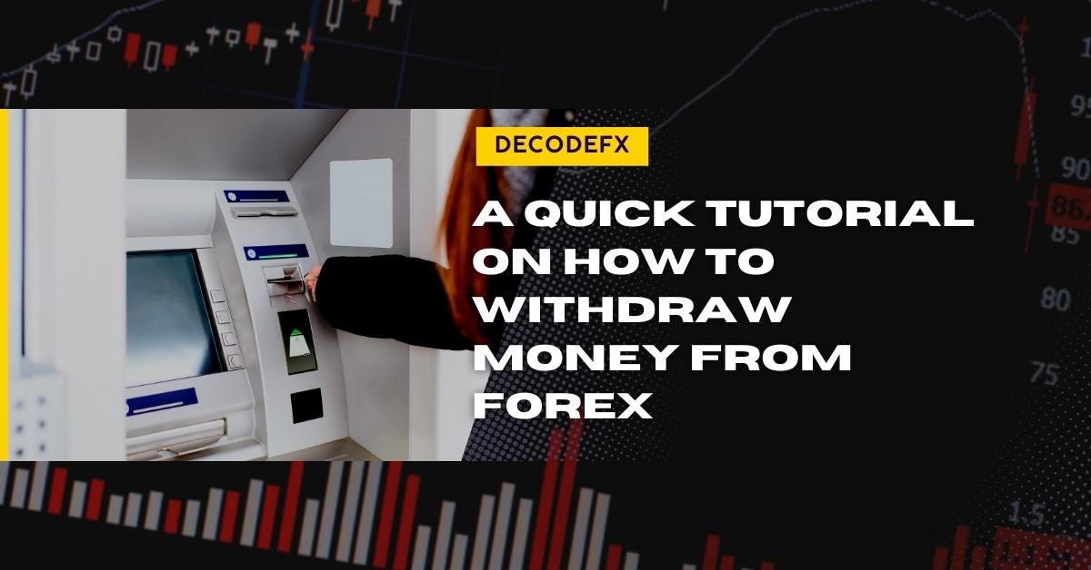A Quick Tutorial on How to Withdraw Money from Forex | by Decode Global ...