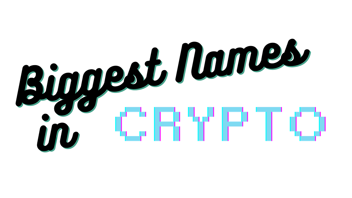 The Biggest names in Crypto | by FLENcentric | Coinmonks | Medium