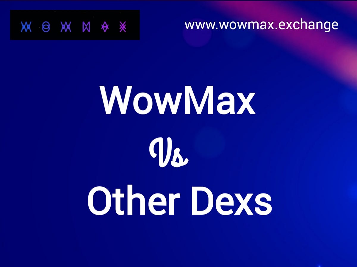 Comparison Between WowMax And Other Dexs | by Mizter_AB | Medium