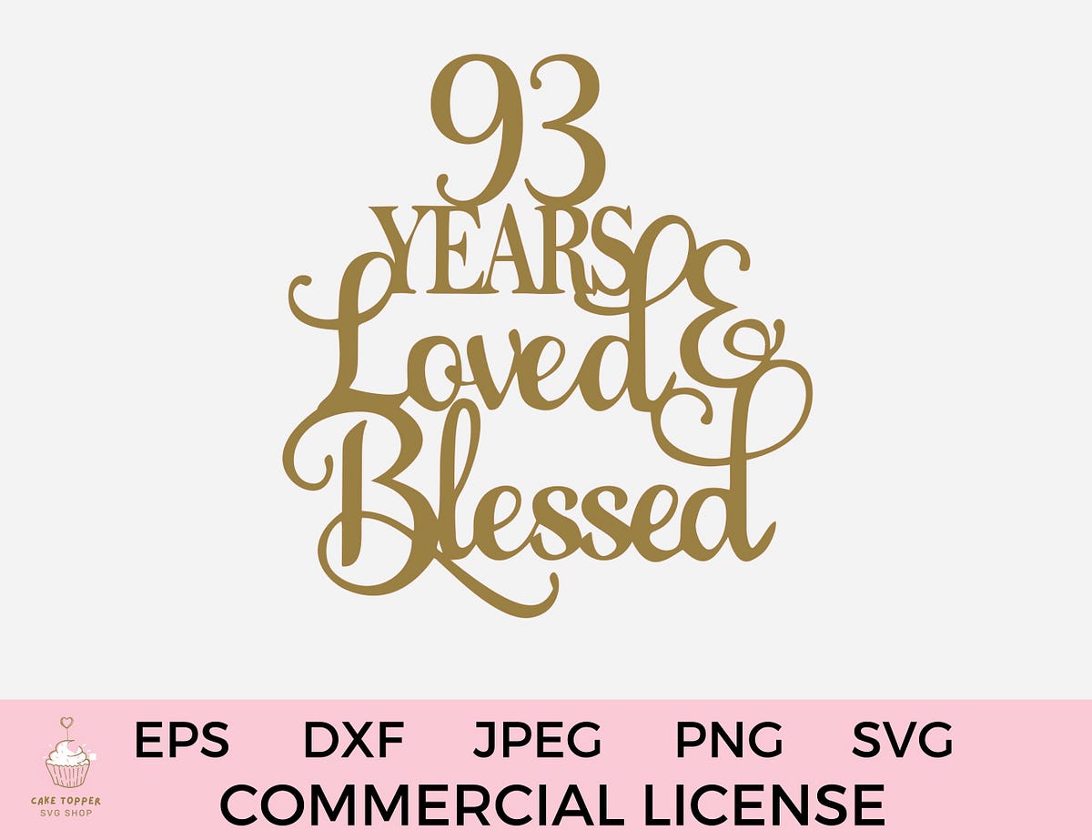 93 Years Loved and Blessed SVG PNG DXF 93rd Birthday Cake Topper svg ...