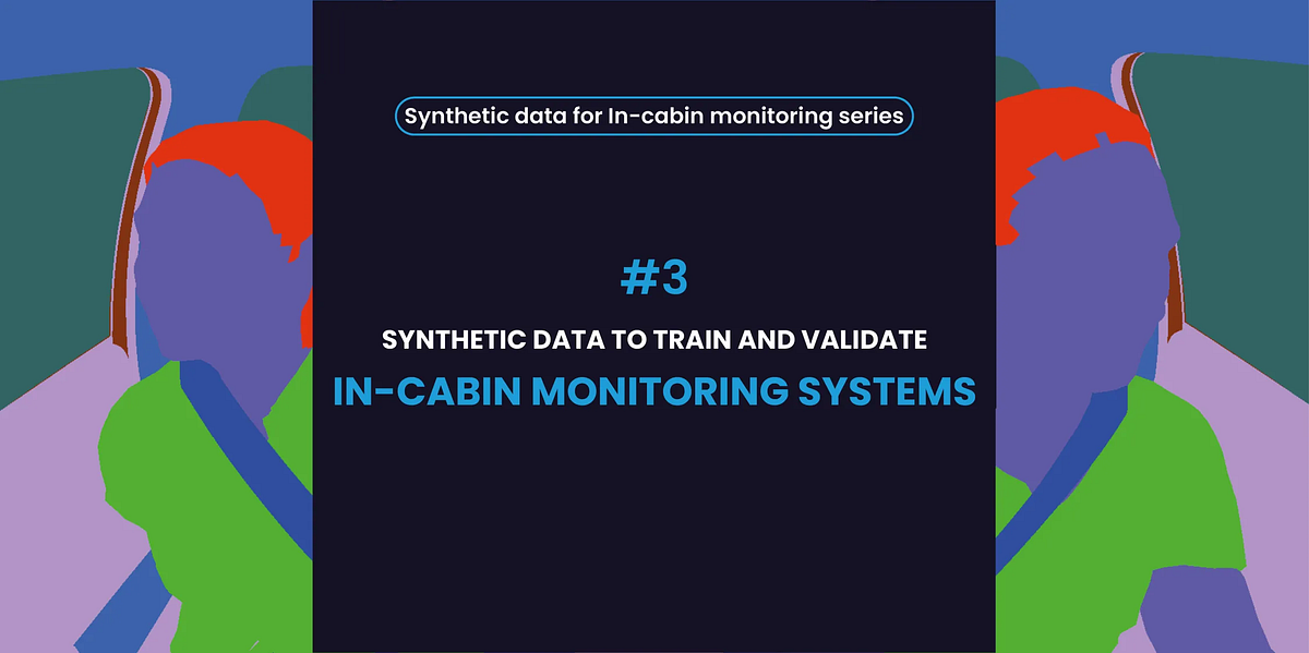 Synthetic data to train and validate in-cabin monitoring systems | by ...
