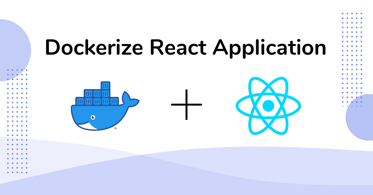 How to Dockerize a React Application | by Shubham Vaidya | Aug, 2024 | Medium