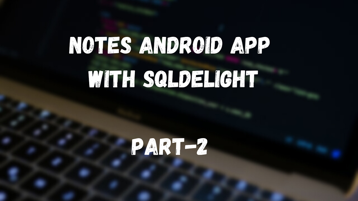 SQLDelight Android Example(XML) | SQLDelight CRUD | Notes App — Part 2 ...