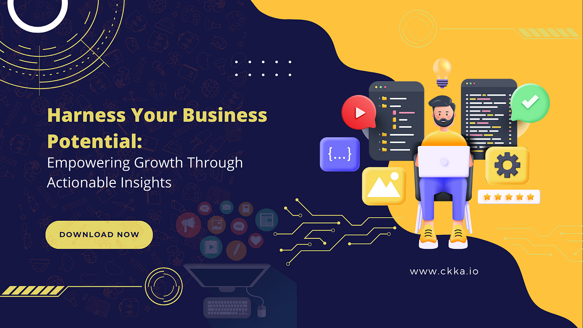 Harness Your Business Potential: Empowering Growth Through Actionable Insights. | by CKKA | May ...