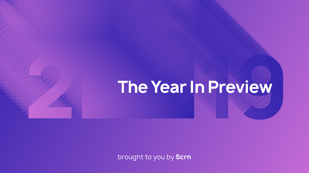The Year In Preview according to Scrn: What 2019 Will Bring Online. And ...
