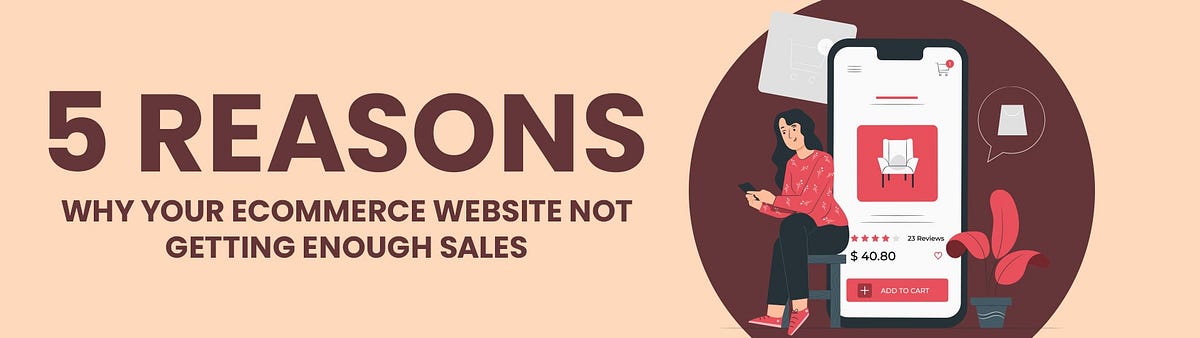 5 REASONS WHY YOUR ECOMMERCE WEBSITE NOT GETTING ENOUGH SALES | by ...