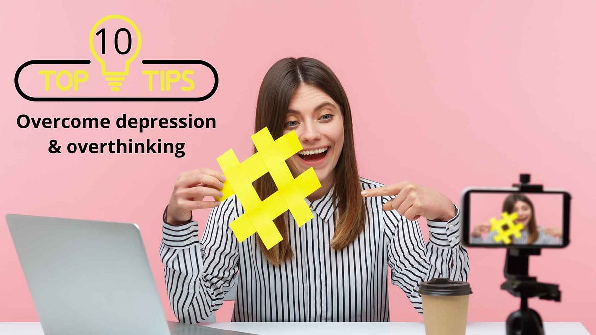 Top 10 tips on how to overcome depression and overthinking | by Yaha ...