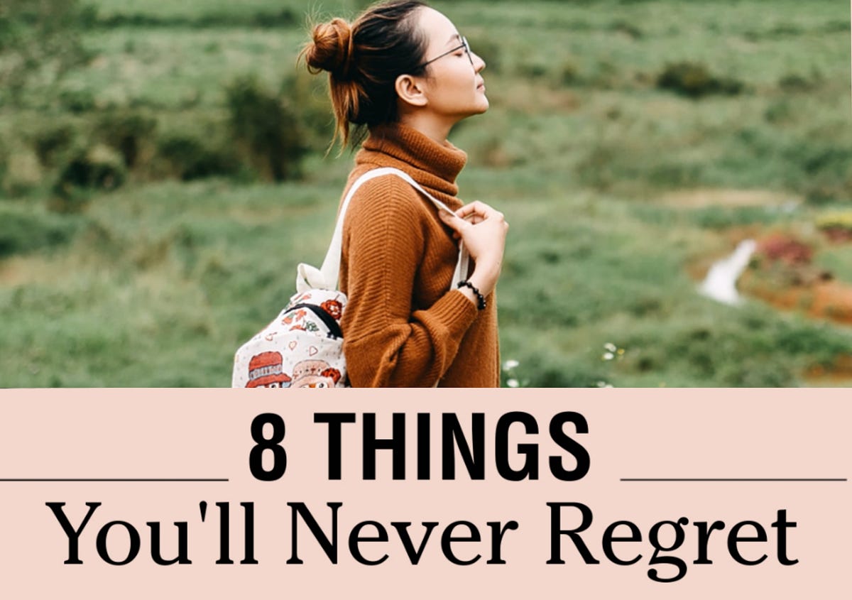 8 Things You'll Never Regret Doing | by Ash | Writer’s Favorite | Medium