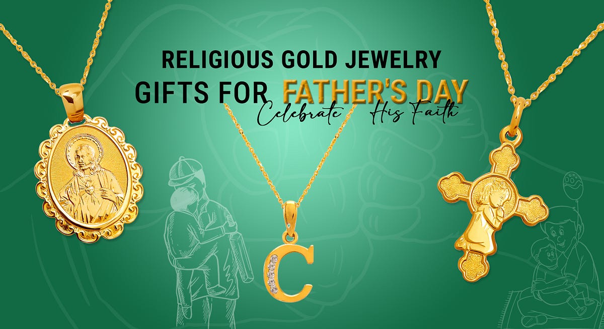 Show Dad You Care This Father’s Day with Religious Gold Jewelry! | by ...