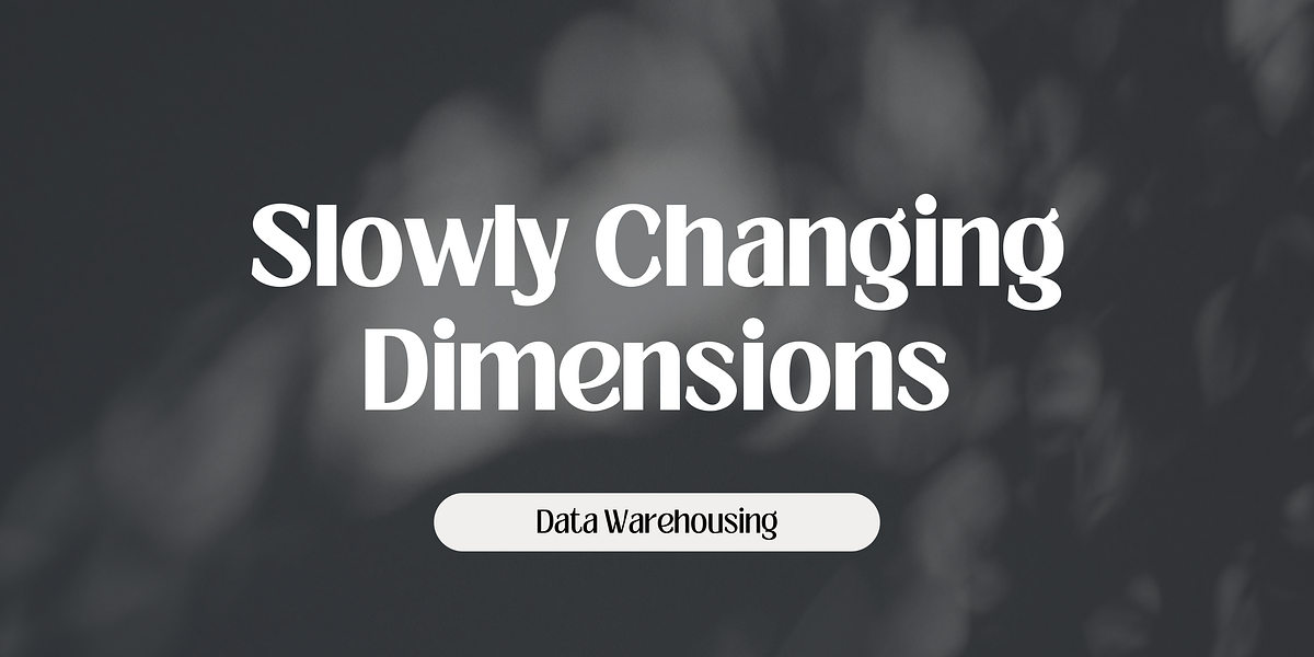 Understanding Slowly Changing Dimensions (SCDs): A Comprehensive Guide ...