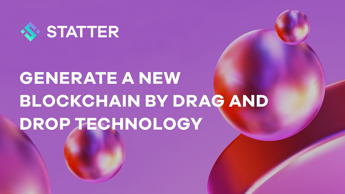 Generate a New Blockchain by Drag and Drop Technology | by Statter ...