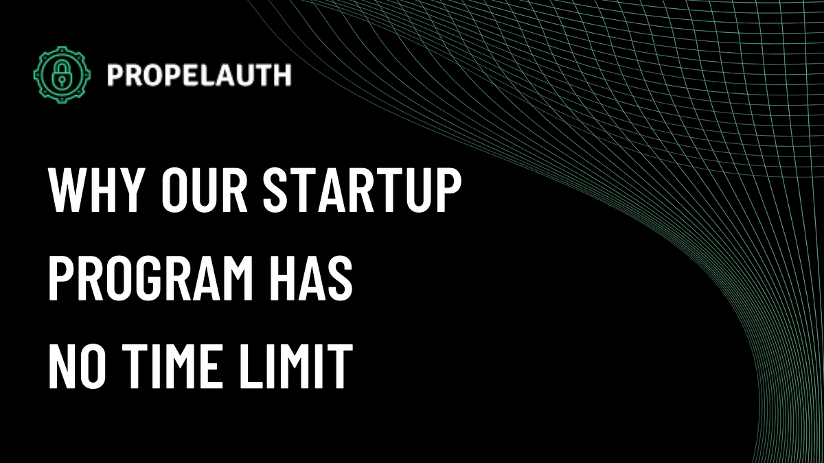 Why Our Startup Program Has No Time Limit | by PropelAuth | Medium