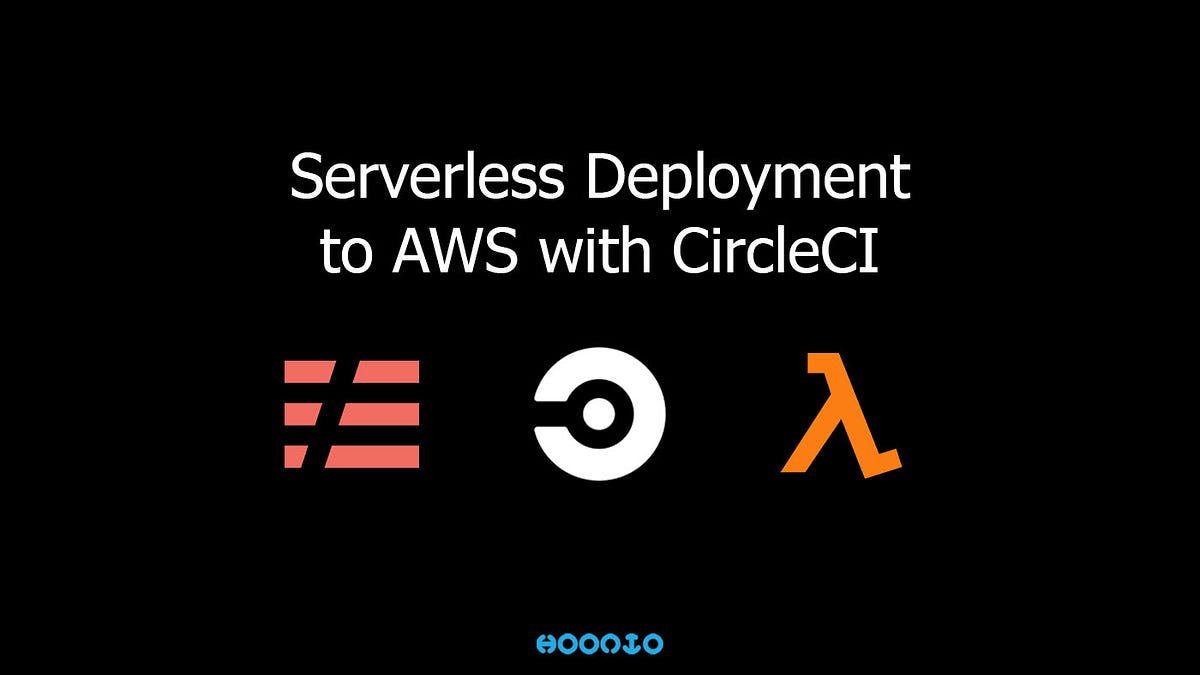 Serverless Deployment to AWS Lambda with CircleCI | by Hoonio | Hoonio | Medium