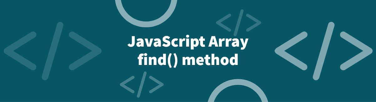 JavaScript Array find() Method. find() | by Faruk | Medium
