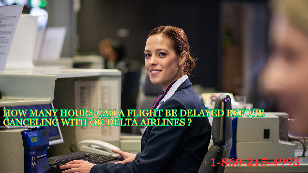 How many hours Can A Flight Be Delayed Before canceling with On Delta ...