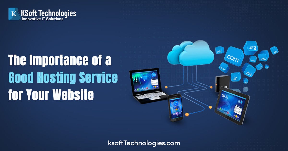 The Importance of a Good Hosting Service for Your Website | by Ksoft ...