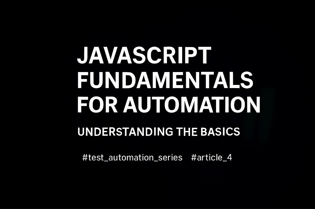 JavaScript Fundamentals for Automation: The Essential Guide for Modern QA Engineers | by Lakindu ...