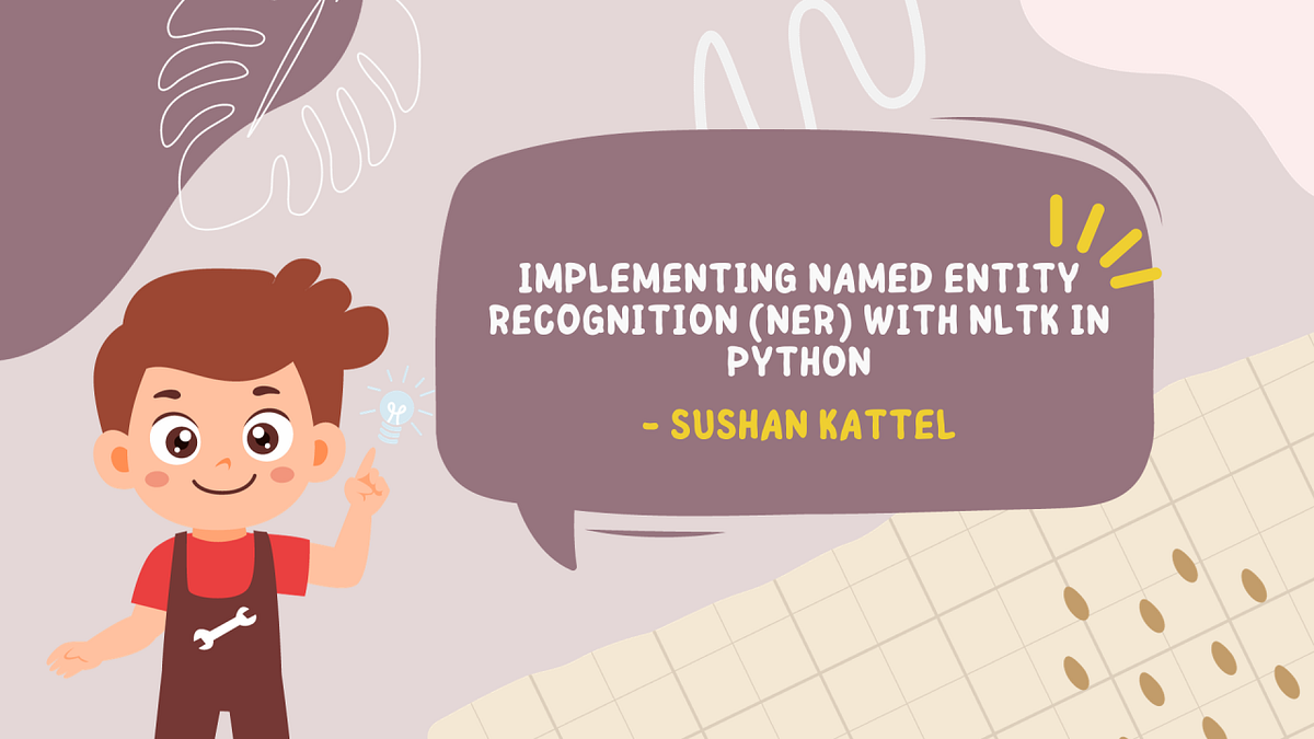 Implementing Named Entity Recognition (NER) with NLTK in Python | by ...