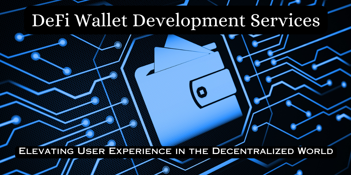 DeFi Wallet Development Services: Elevating User Experience in the ...
