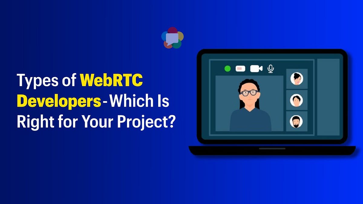 Types of WebRTC Developers — Which Is Right for Your Project? | by Ravi Garg | Aug, 2024 | Medium