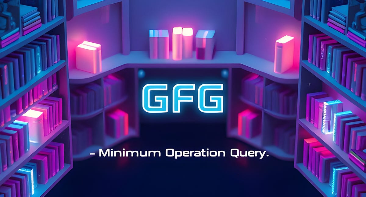 Minimum Operation Query — Geeks For Geeks Weekly 198 By Onyx Medium 9093