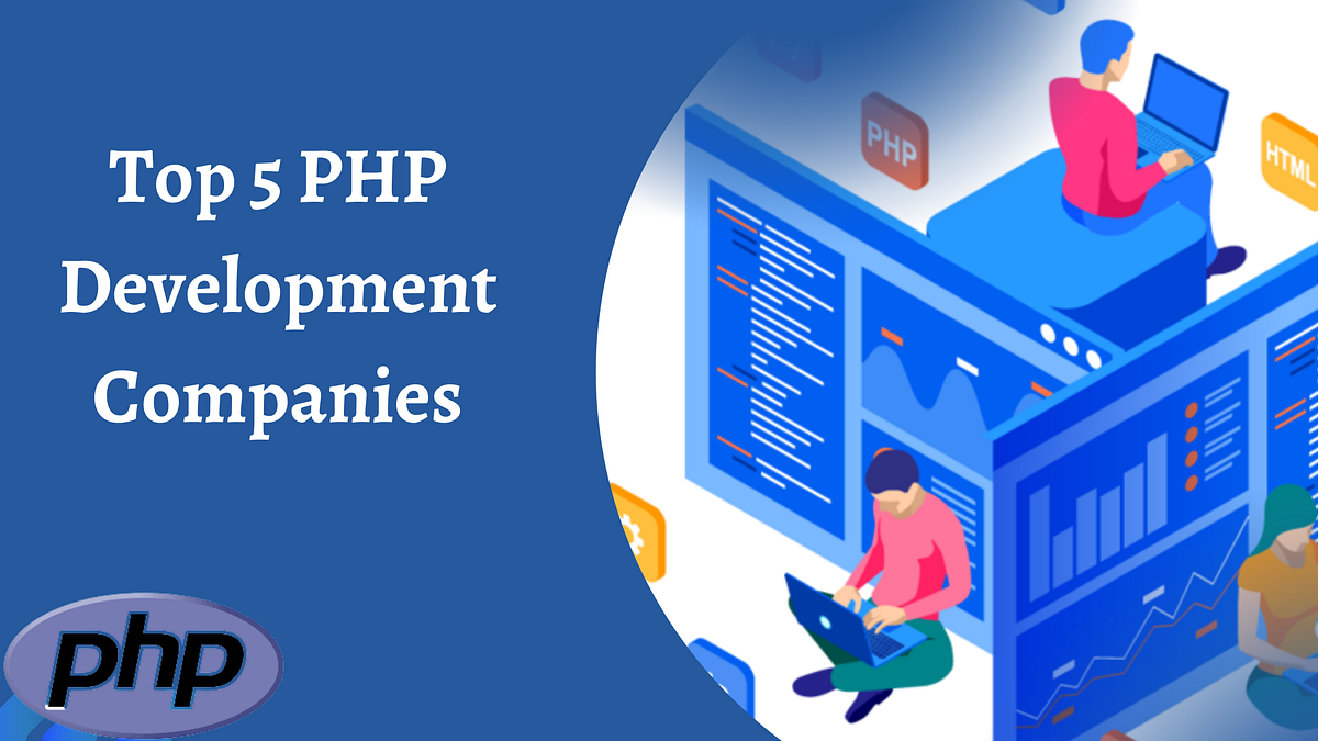 Top 5 PHP Development Companies. Despite the advent of many web… | by ...