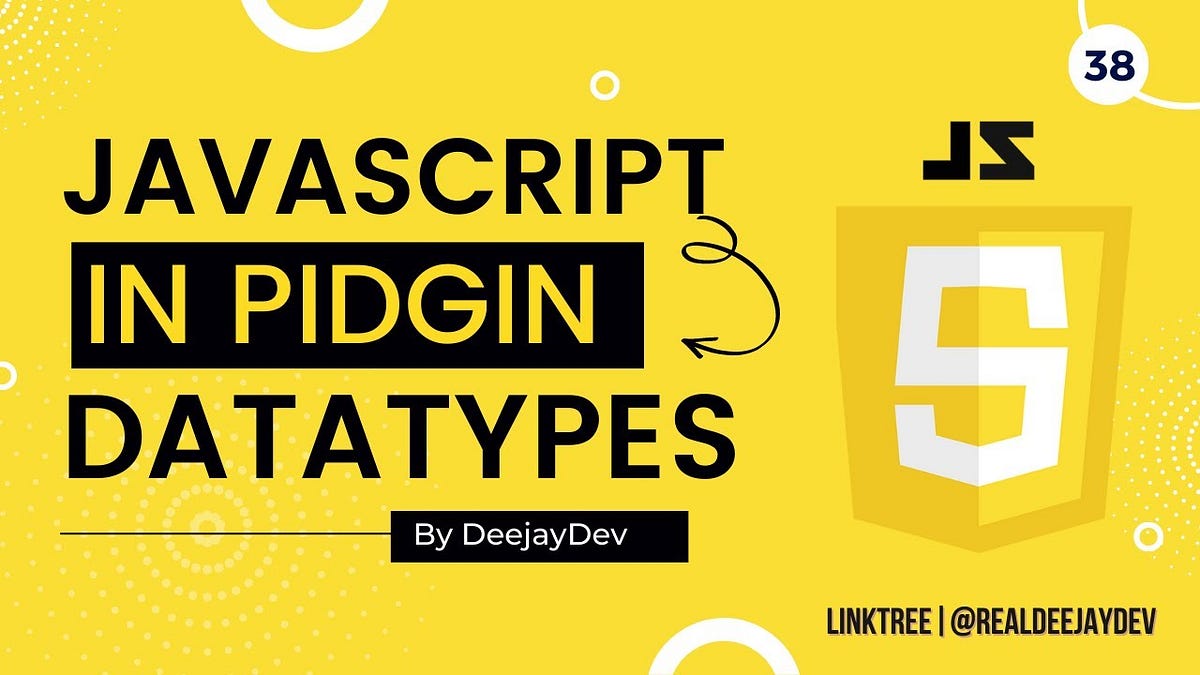 Javascript Datatypes Explained -[Tech In Pidgin English] - Deejay Dev - Medium
