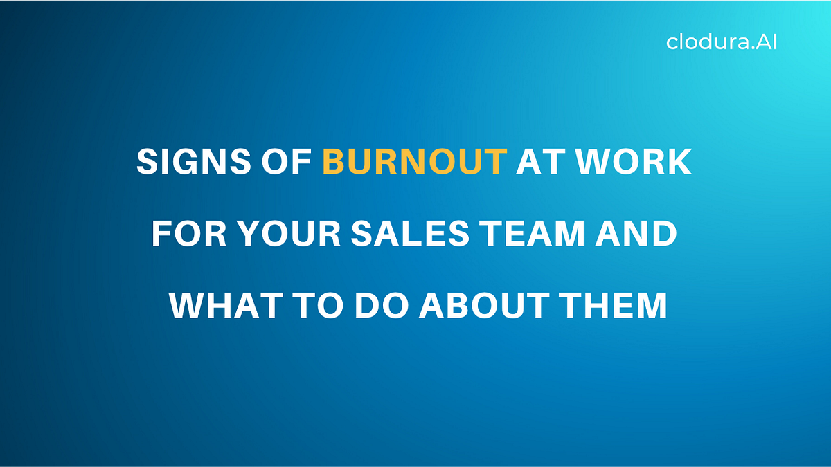 Signs of Burnout at Work for Your Sales Team and What to do About Them ...