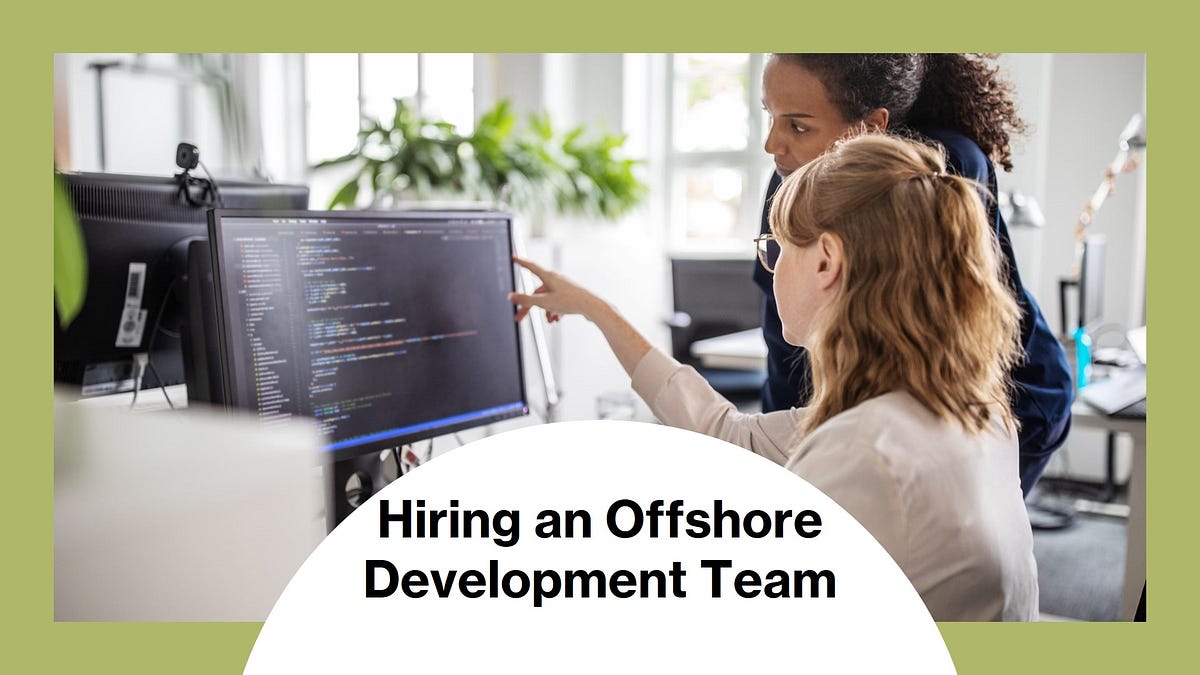 How to Hire an Offshore Development Team | by Jigar Agrawal | Medium