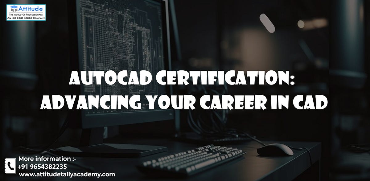 AutoCAD Certification: Advancing Your Career in CAD | by attitude academy | Apr, 2024 | Medium