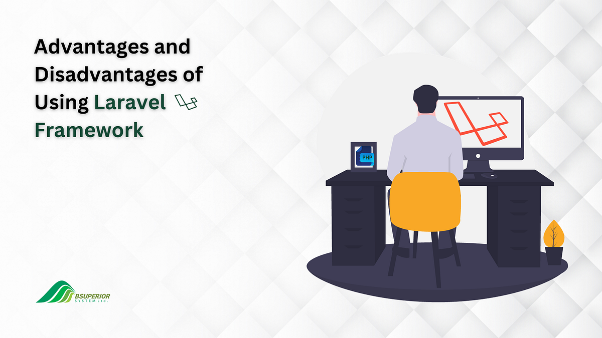 Advantages and Disadvantages of Using Laravel Framework | by BSUPERIOR SYSTEM LTD. | Oct, 2023 ...