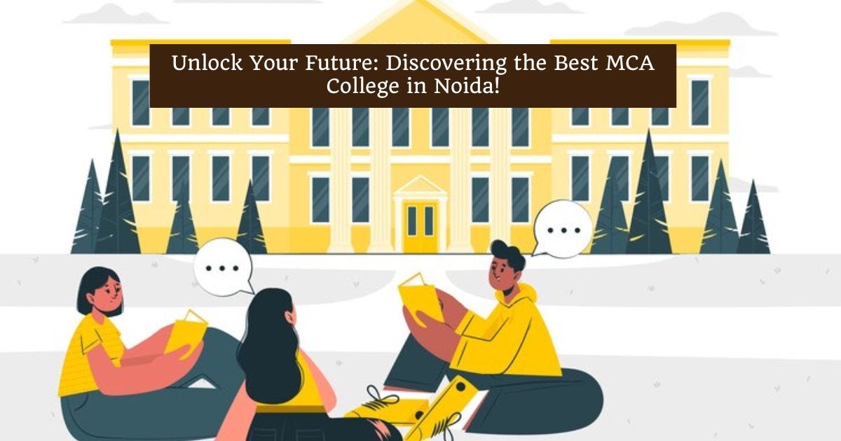 Unlock Your Future: Discovering the Best MCA College in Noida ...