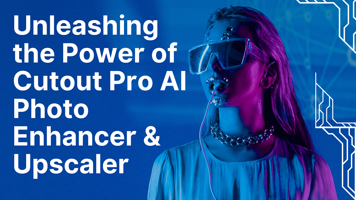 Unleashing the Power of Cutout Pro AI Photo Enhancer & Upscaler | by jett liya | Medium
