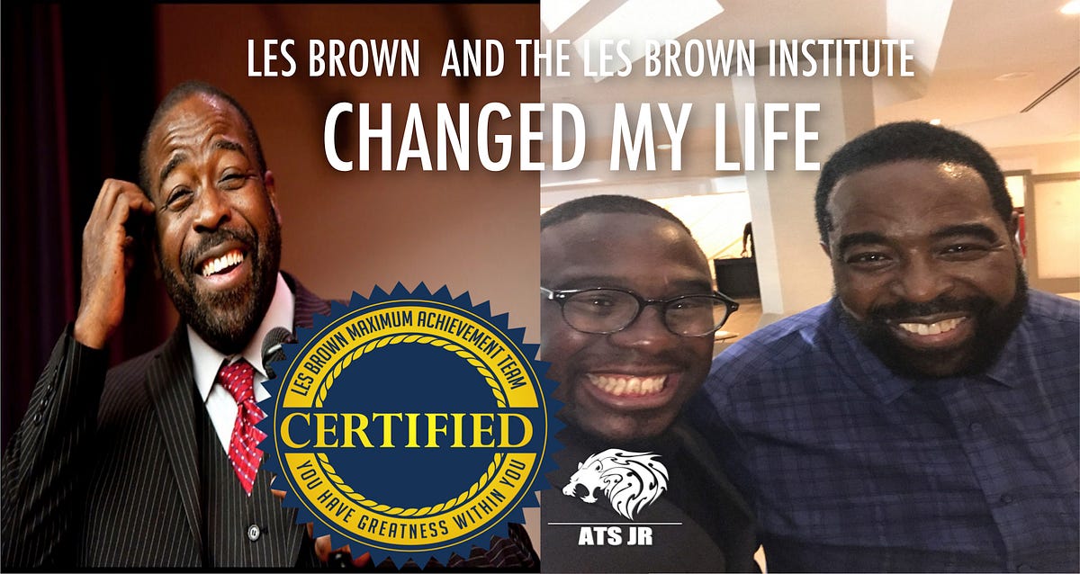 WHY LES BROWN AND THE LES BROWN INSTITUTE CHANGED MY LIFE | by Antonio ...