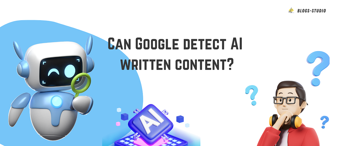 Can Google detect AI written content? | by Blogs-studio | Medium