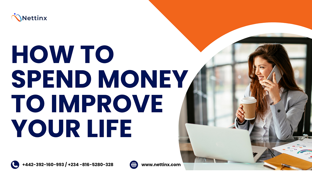 HOW TO SPEND MONEY TO IMPROVE YOUR LIFE | by Nettinx | Aug, 2024 | Medium