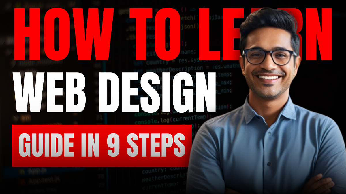 How to Learn Web Design: Complete Guide in 9 Steps | by Aasyakr | Apr, 2024 | Medium