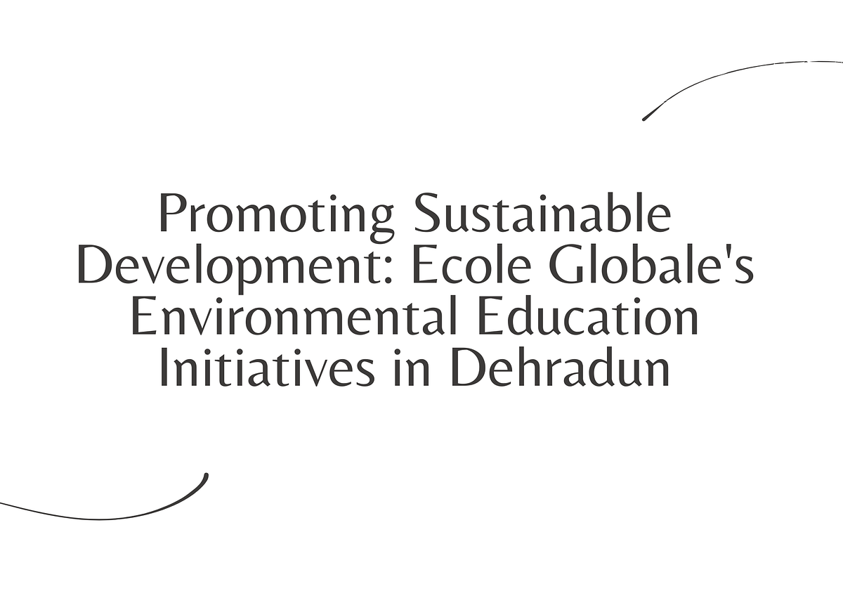 Promoting Sustainable Development: Ecole Globale’s Environmental ...