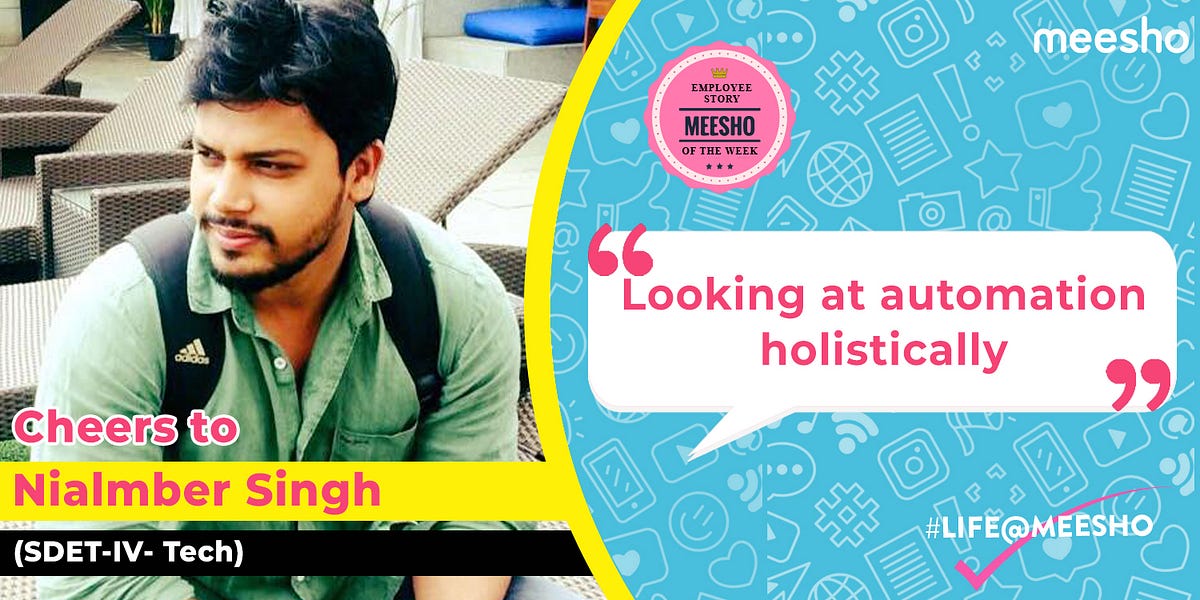 Nilamber Singh, SDET-IV- Tech, on creating an automation framework that teams across Meesho can ...