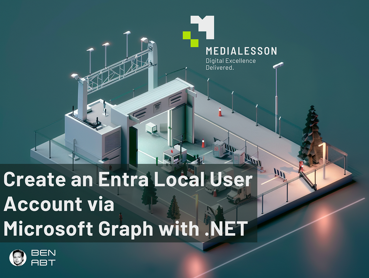 Create an Entra Local User Account via Microsoft Graph with .NET | by BEN ABT | Medialesson ...